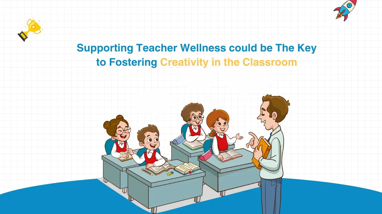 Supporting Teacher Wellness could be The Key to Fostering Creativity i ...