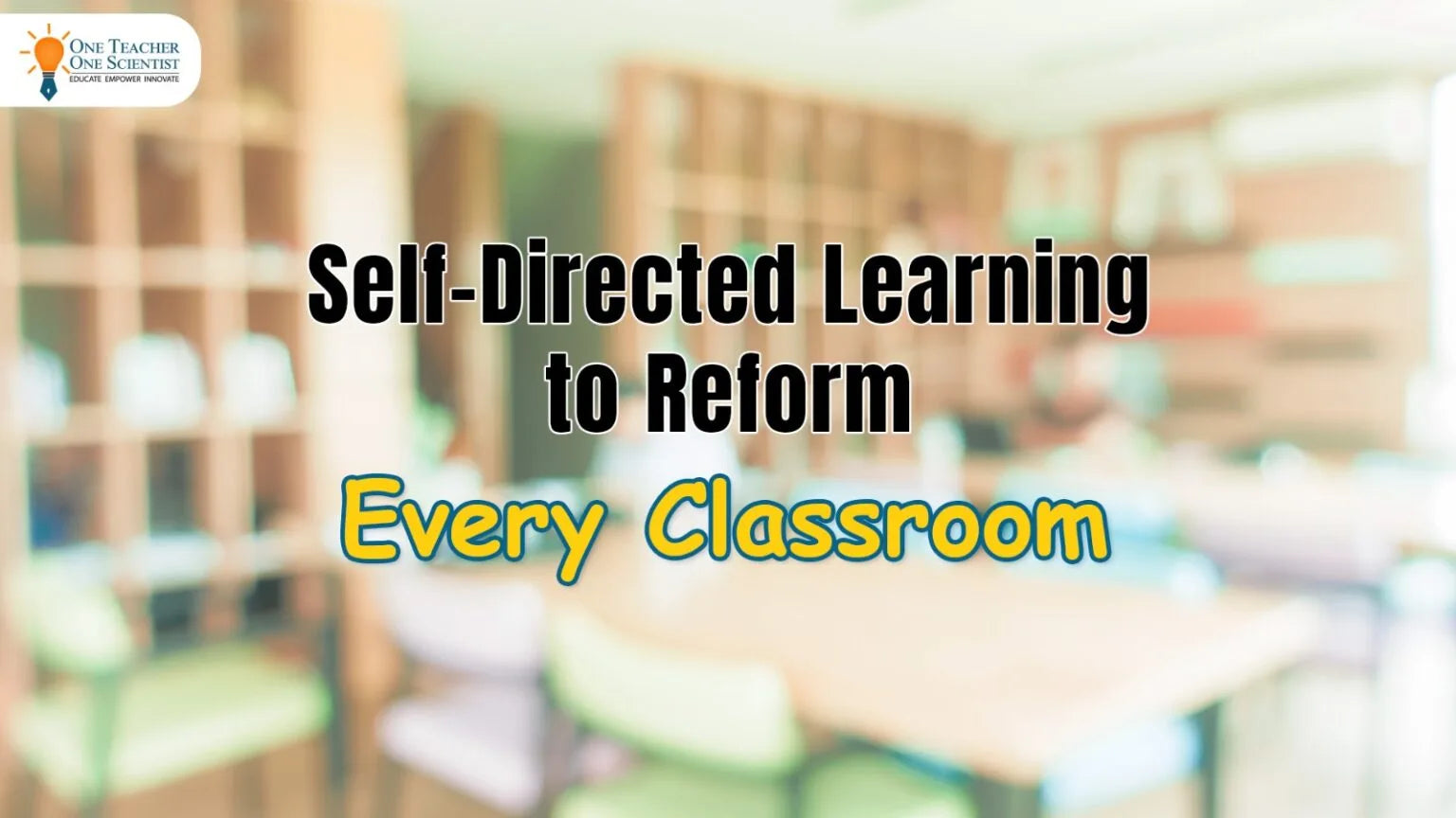 Self-Directed Learning: Reforming Classrooms – One Teacher One ...